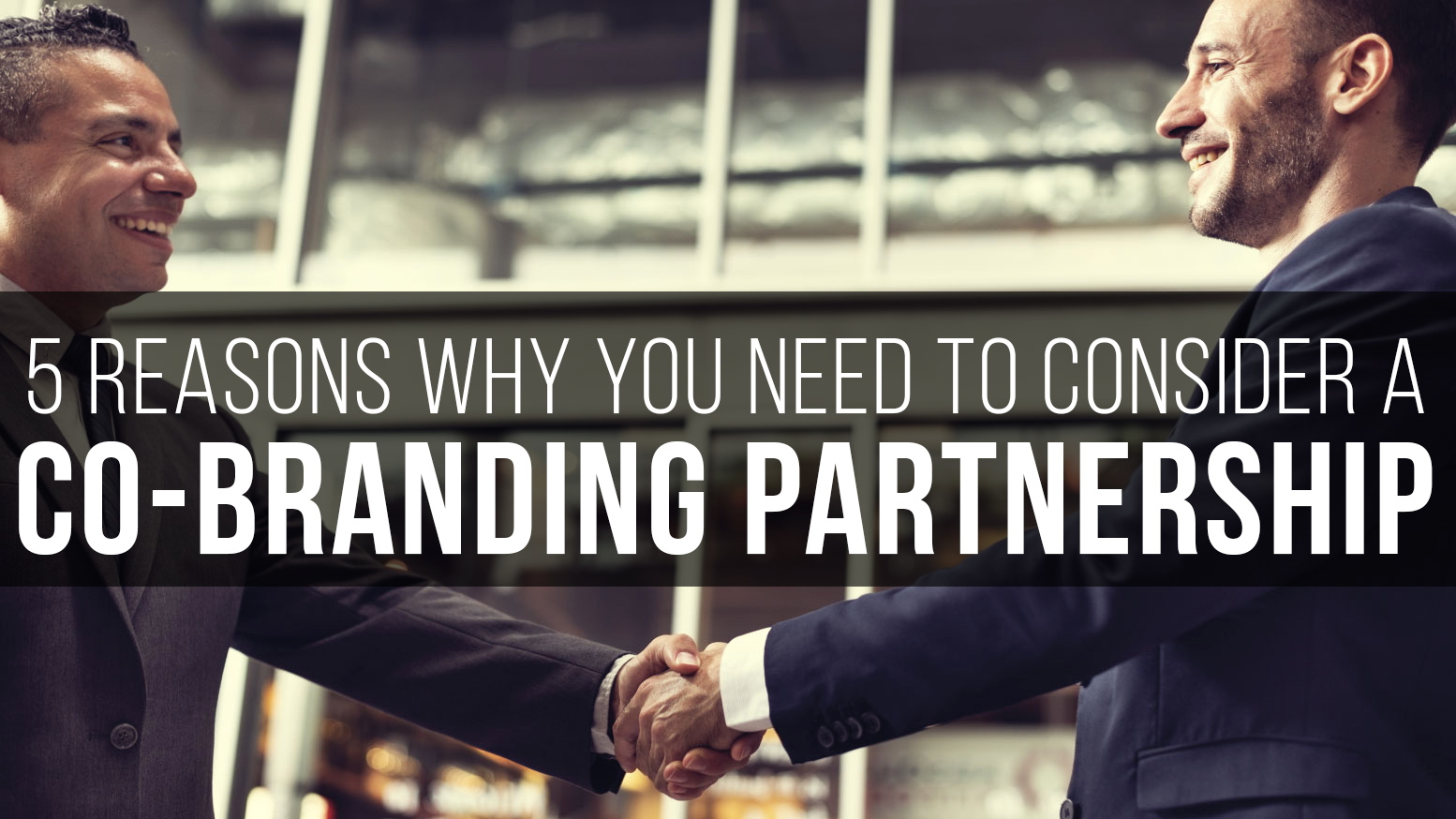 5 Reasons Why You Need to Consider a Co-branding Partnership